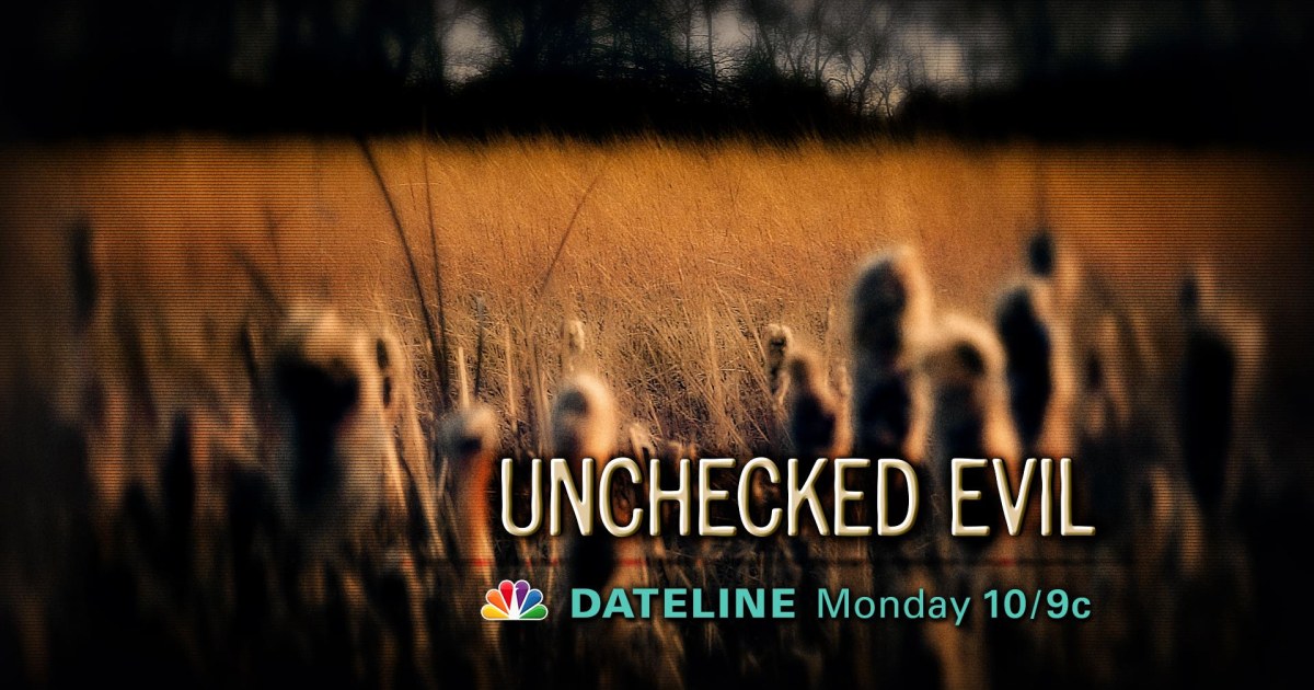 DATELINE MONDAY PREVIEW: Unchecked Evil DATELINE MONDAY PREVIEW: Unchecked Evil