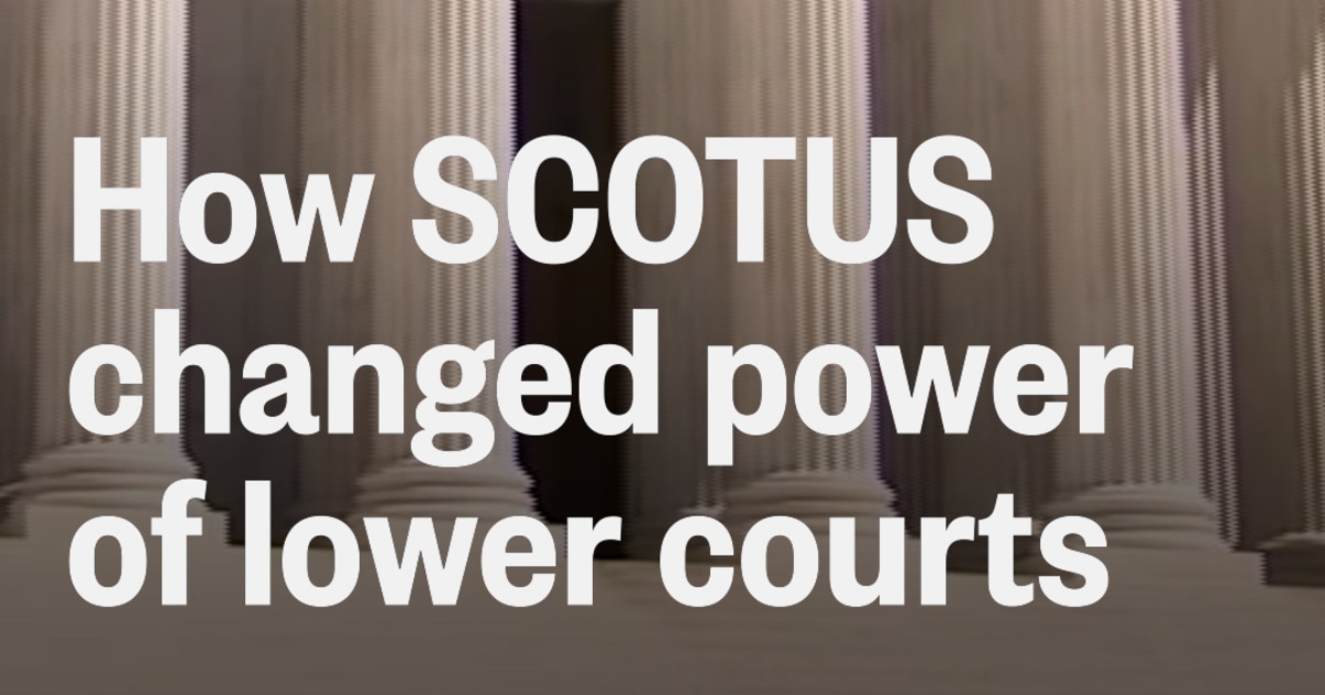 How SCOTUS changed the power of lower courts