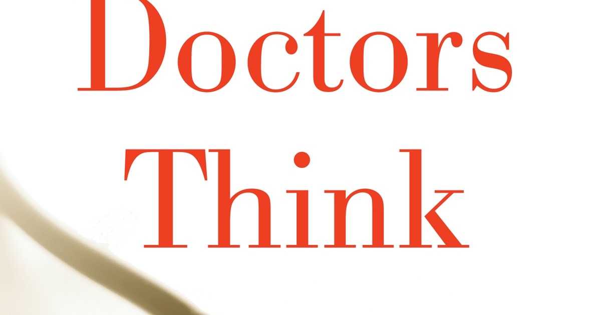 An insider’s look at the mind of today’s doctors