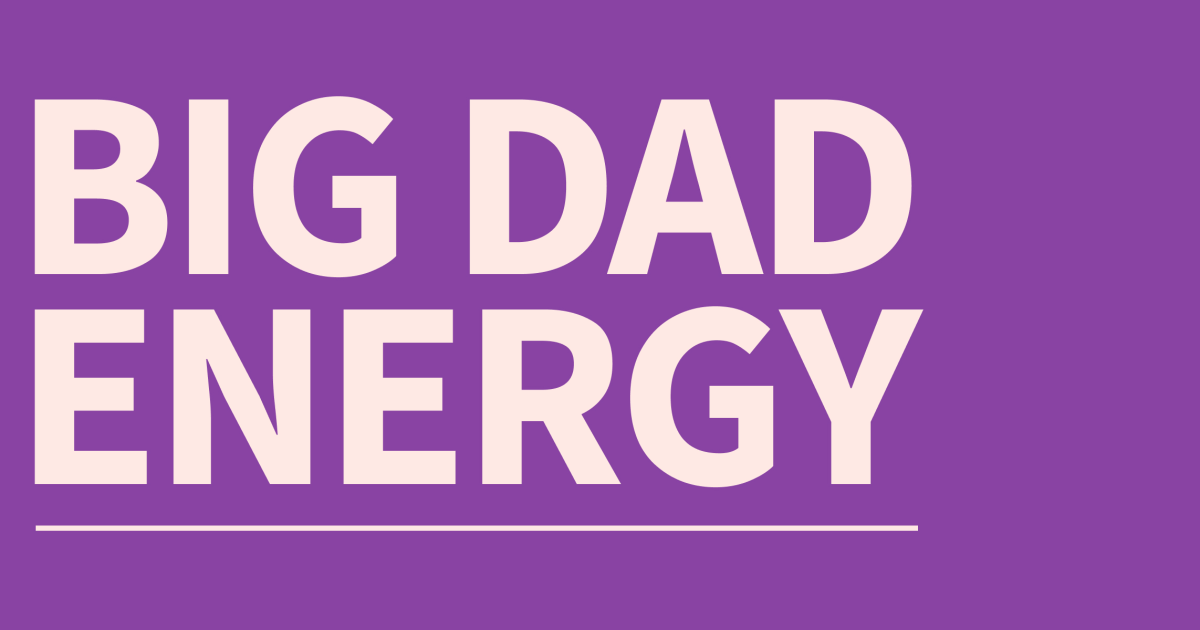 What is ‘Big Dad Energy’?
