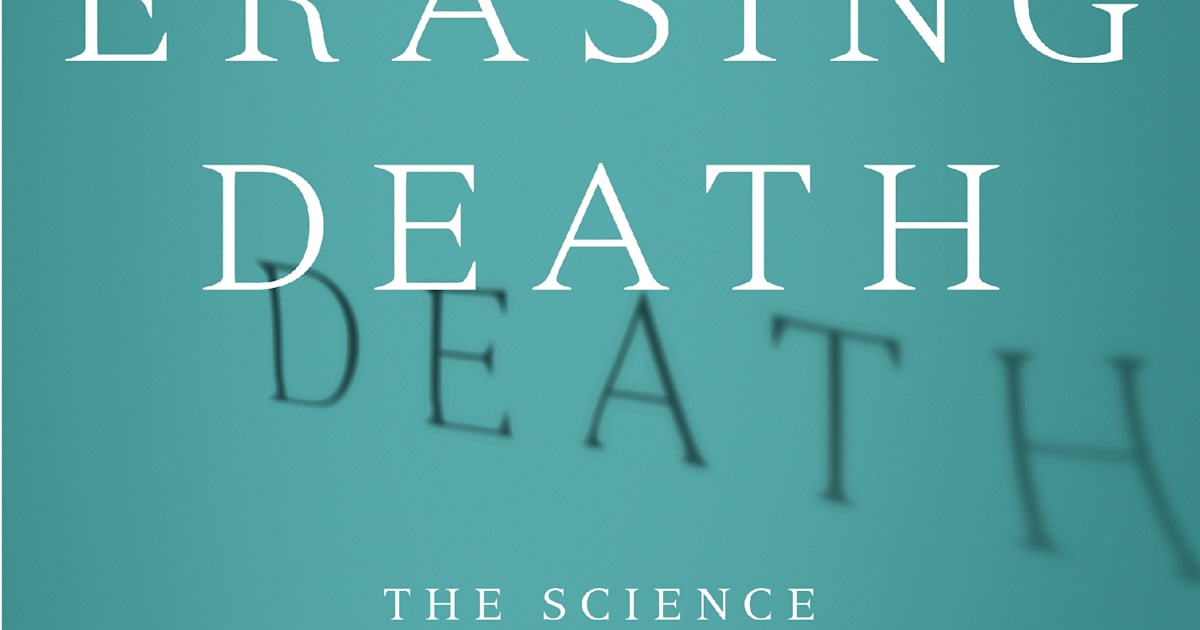 ‘Erasing Death’: Retrieving life from the very brink